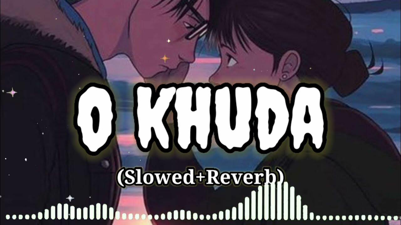 O Khuda [Slowed+Reverb] Amaal Malik, Palak Muchhal | Lofi songs O khuda | Lofi & Reverb song ...