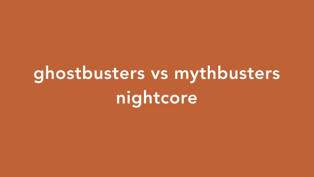 ghostbusters vs mythbusters nightcore - YouTube