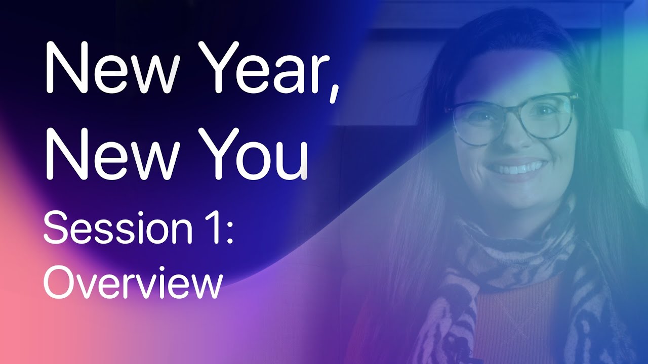 New Year, New You | Session 1: Overview - YouTube