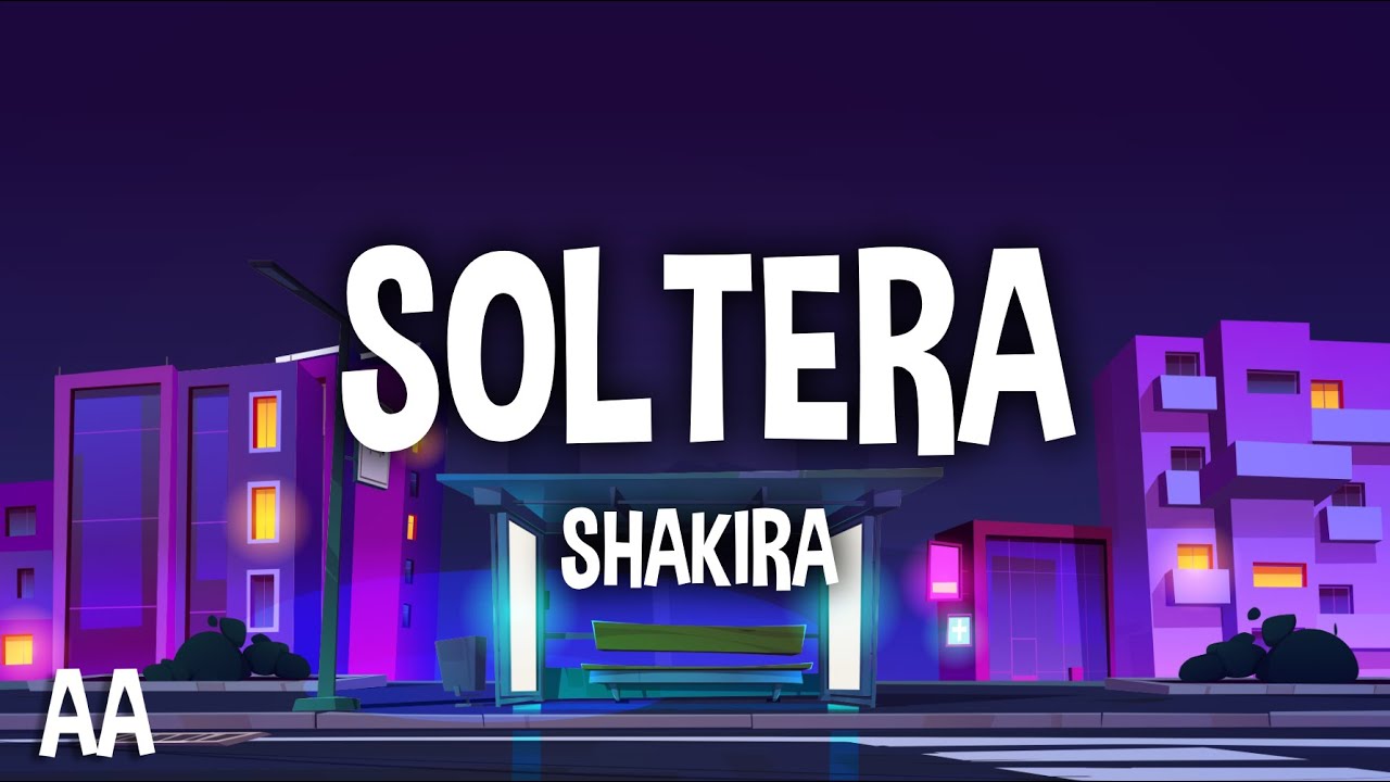 Shakira - Soltera (Letra / Lyrics) - YouTube