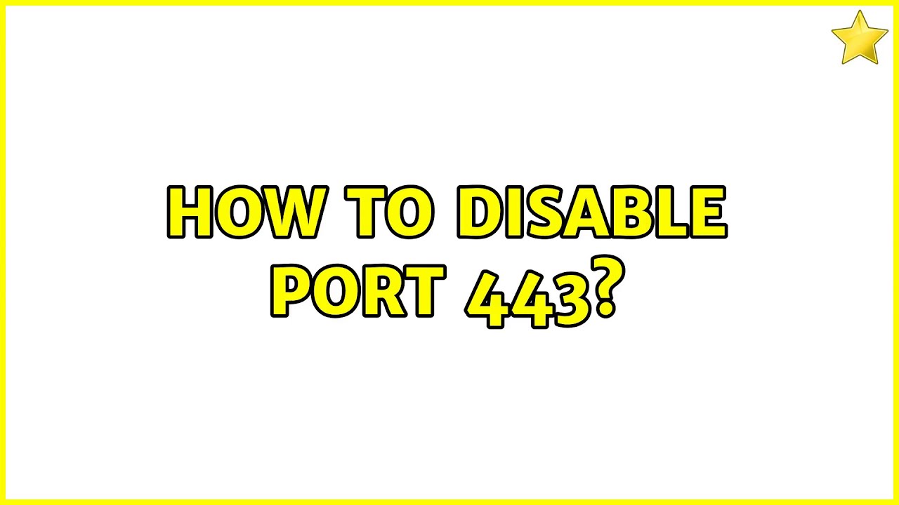 How To Disable Port 443 3 Solutions YouTube how-to-disable-port-443-3-solutions-youtube