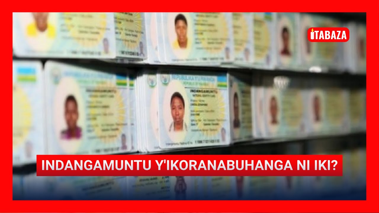INDANGAMUNTU y'Ikoranabuhanga: Urayikeneye kugira ngo uhabwe Serivisi ...