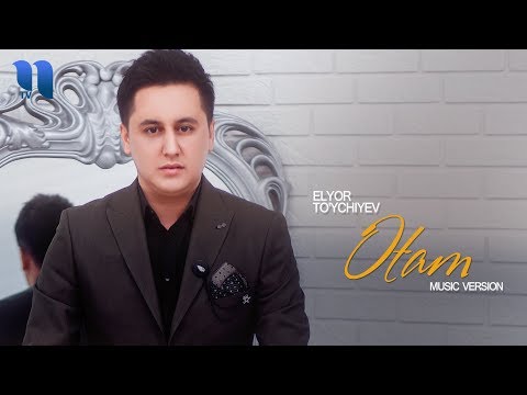 Elyor To'ychiyev - Otam | Элёр Туйчиев - Отам (new version)