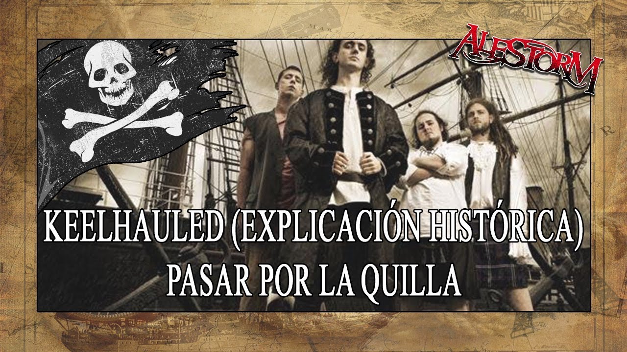 Alestorm - Keelhauled (Explicación histórica) | El arte de pasar por la ...