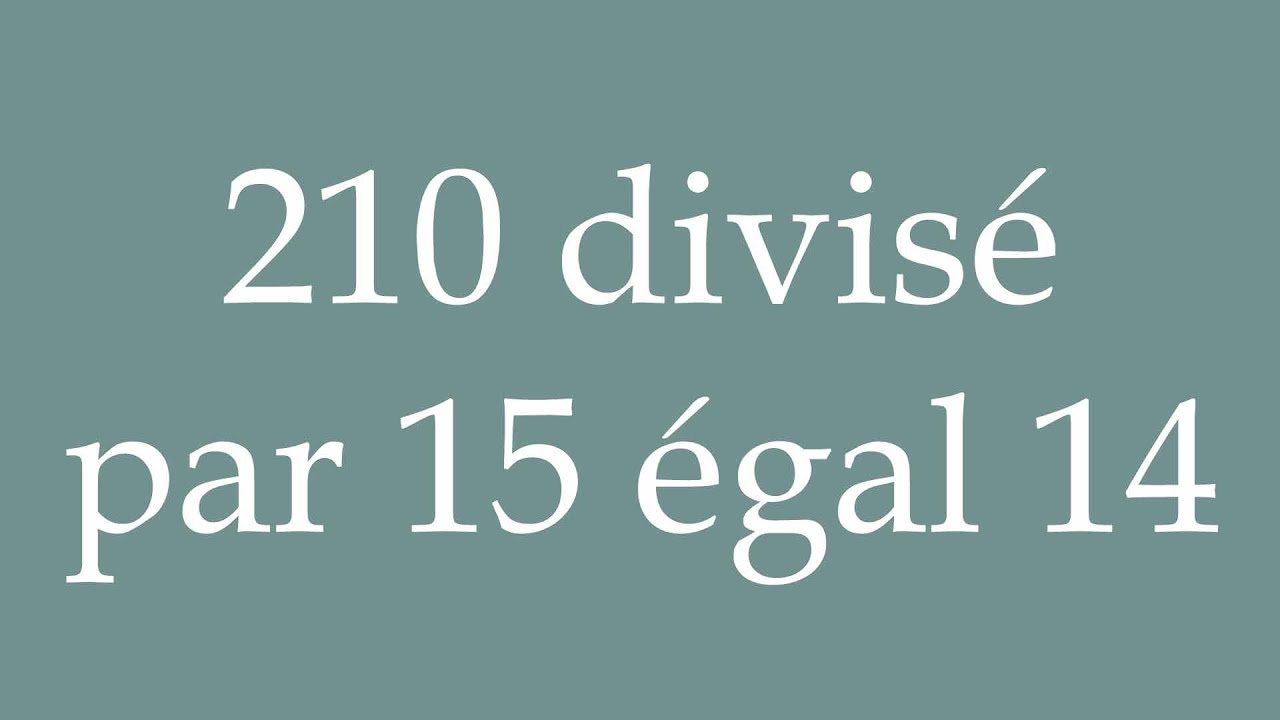 How to Pronounce ''210 divisé par 15 égal 14'' (210 divided by 15 ...