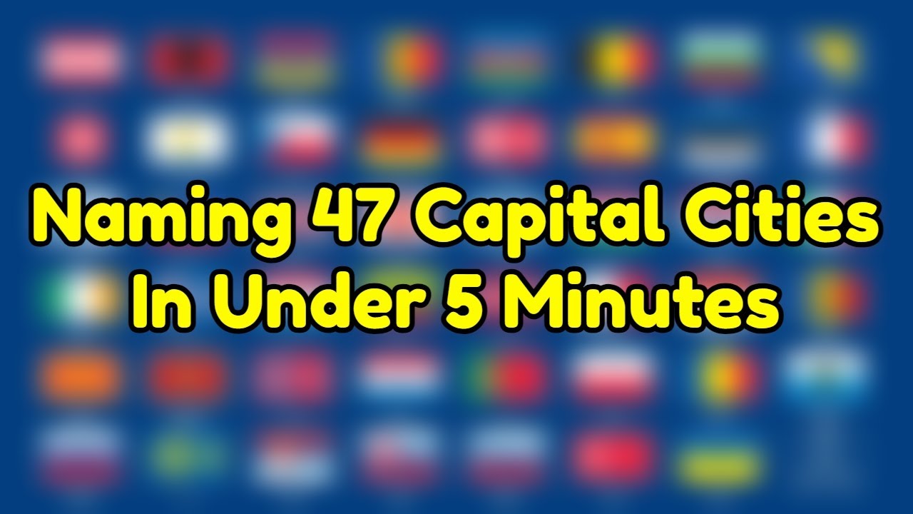 Naming 47 Capital Cities In Under 5 Minutes - YouTube