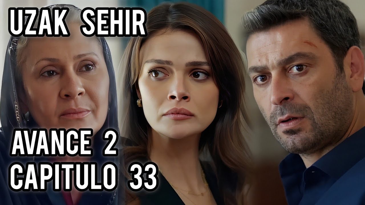 UZAK SEHIR avance 2 CAPITULO 33 EN ESPAÑOL/ CIUDAD LEJANA NOVELA TURCA ...