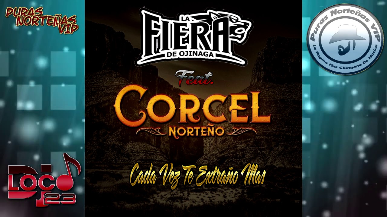 Corcel Norteño - Cada Vez Te Extraño Mas (Feat. La Fiera De Ojinaga ...