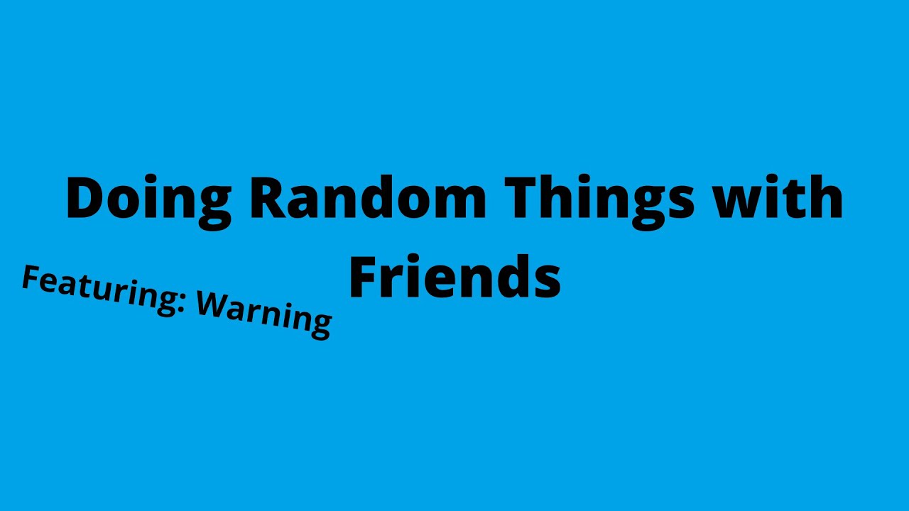 Doing Random Things with Friends - YouTube
