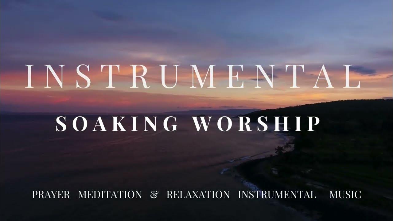 INSTRUMENTAL SOAKING WORSHIP|CHRISTIAN INSTRUMENTAL MUSIC FOR PRAYER | MEDITATION | RELAXATION ...