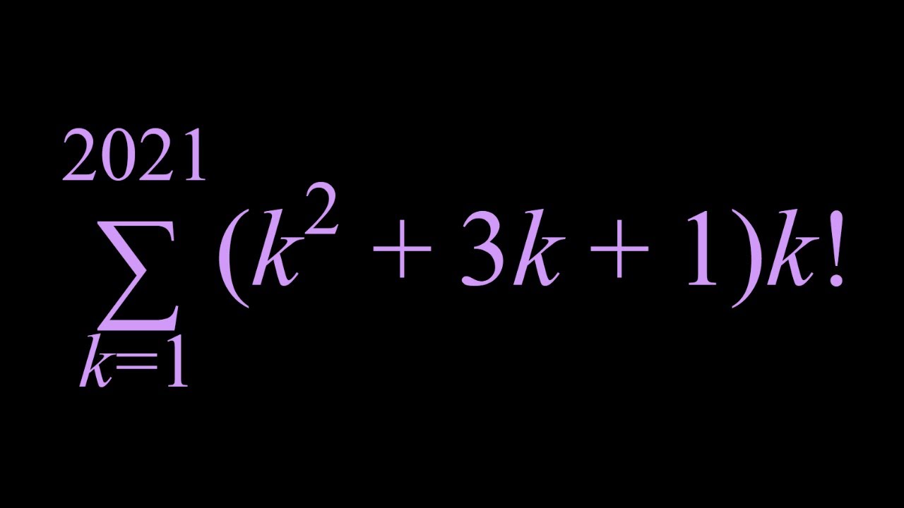 Sum k=1 to 2021 (k^2+3k+1)k! - YouTube