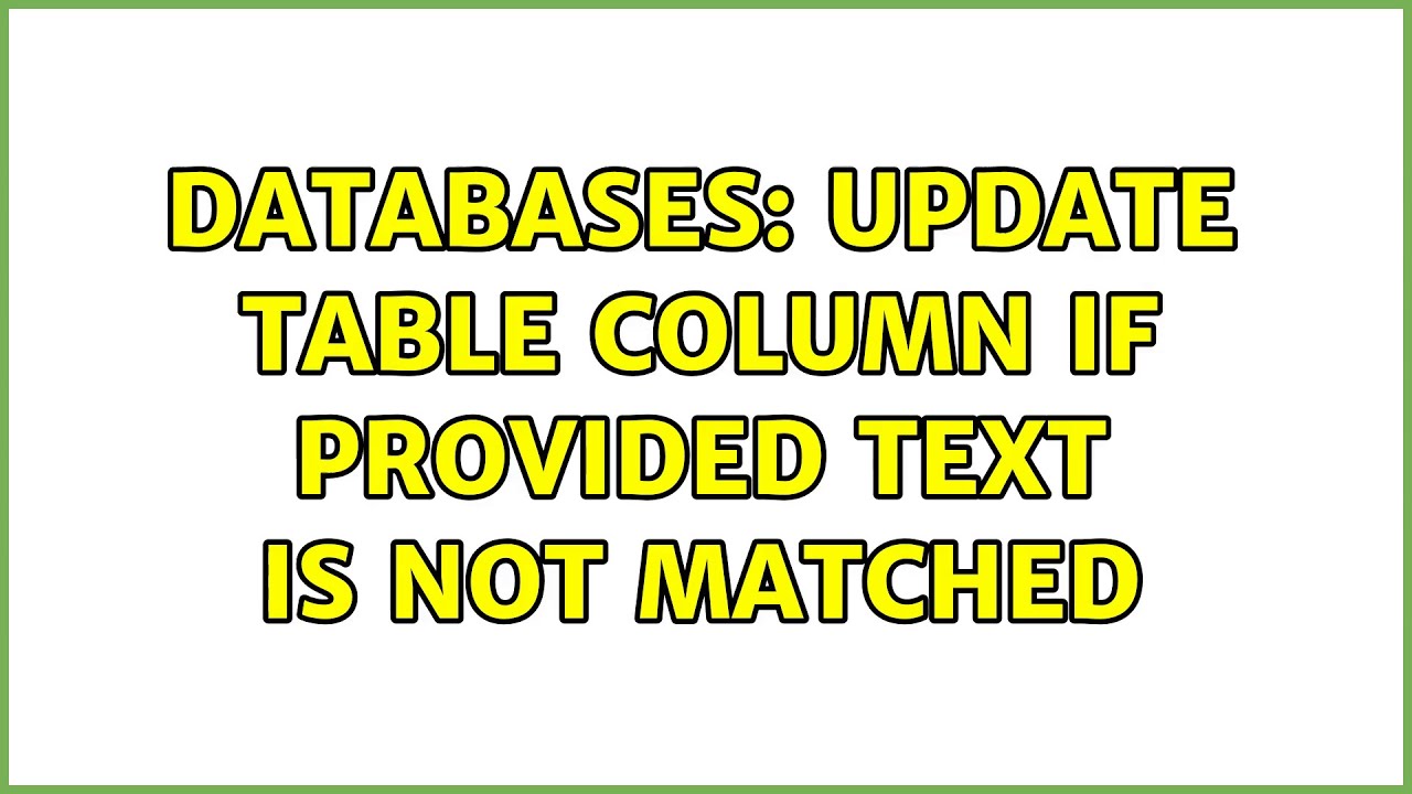 Databases Update Table Column If Provided Text Is Not Matched YouTube Databases Update Table Column If Provided Text Is Not Matched YouTube