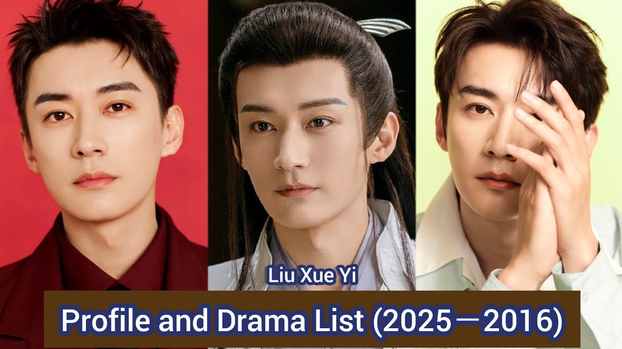 Liu Xue Yi 刘学义 (A Moment but Forever) | Profile and Drama List (2024－2016) | - YouTube