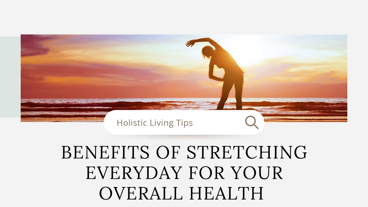 Benefits of Stretching Every Day for Your Overall Health - YouTube