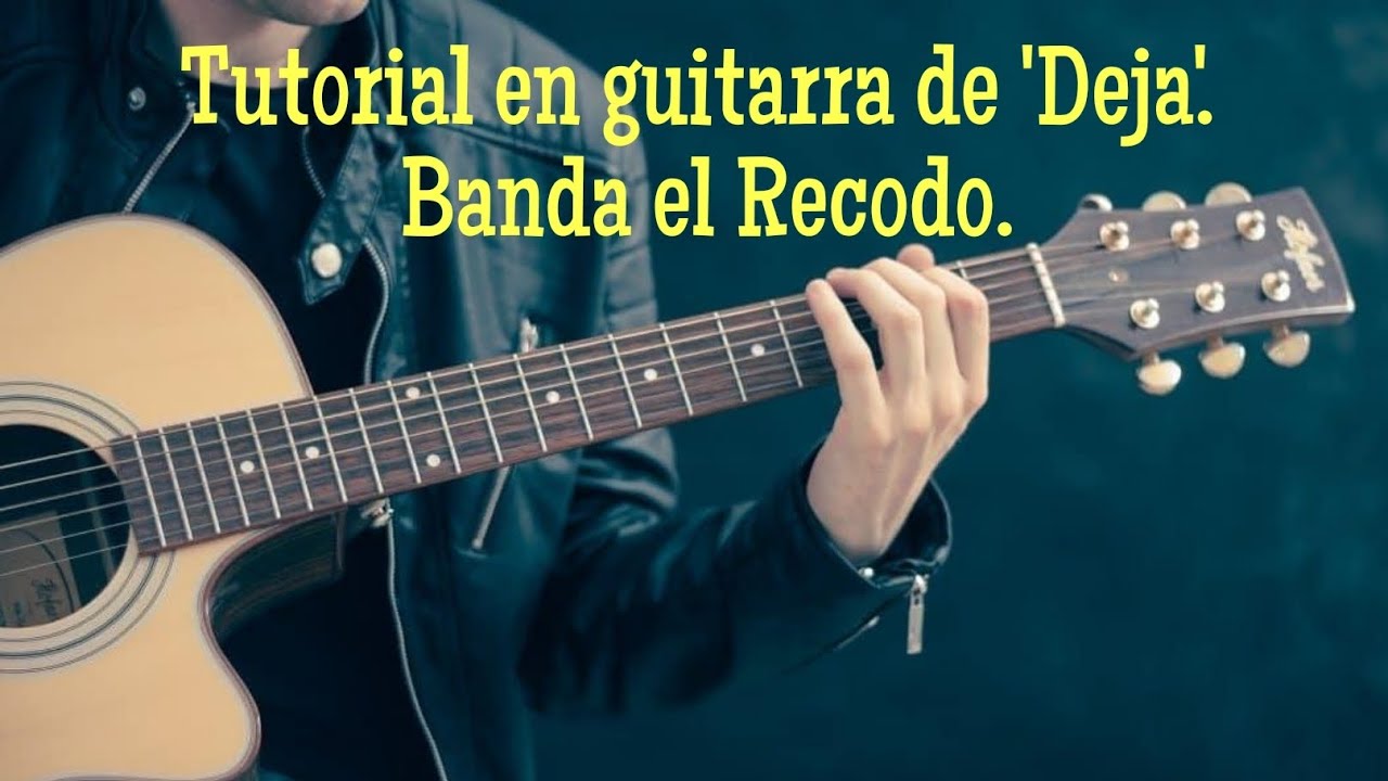 Tutorial en guitarra de la canción "Deja" de banda El Recodo. - YouTube