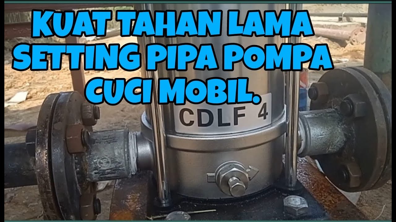 SETTING PIPA POMPA INPUT & OUTPUT POMPA CUCI MOBIL CNP-CDLF 4 - YouTube