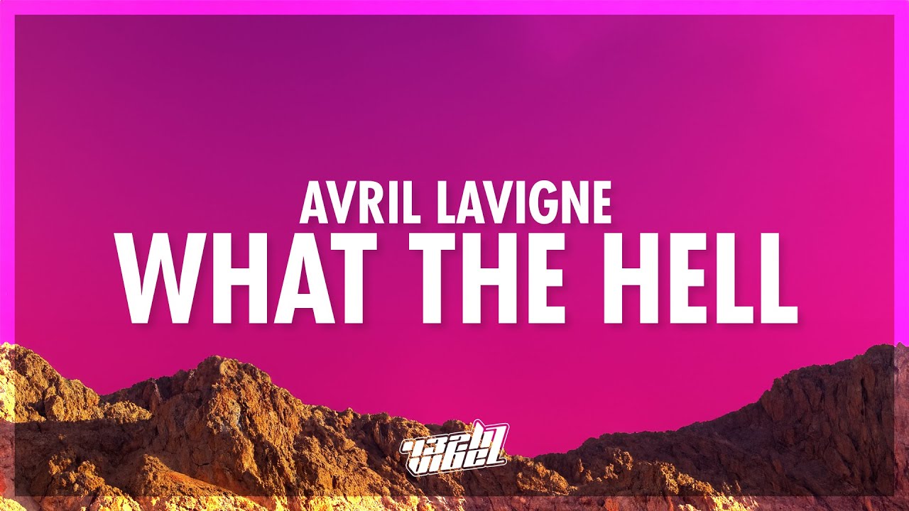 Avril Lavigne - What The Hell (Lyrics) | i'm thinking what the hell all ...
