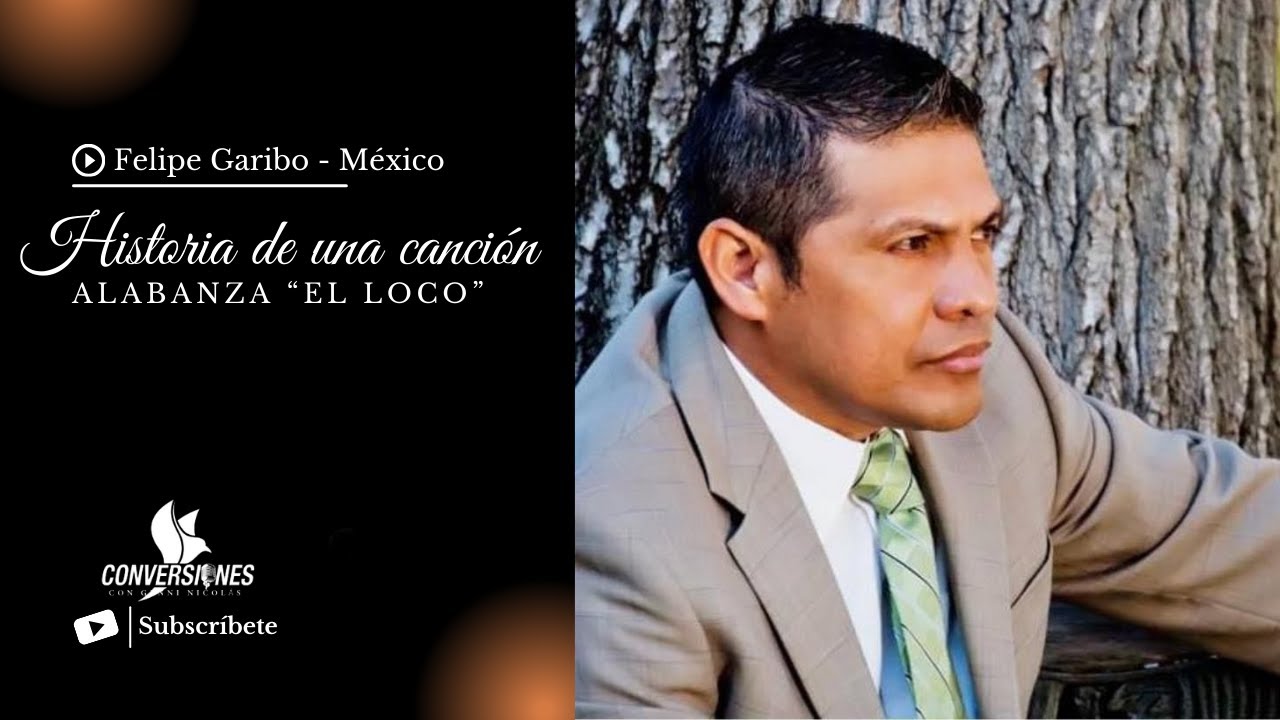 HISTORIA DE UNA CANCIÓN: “El loco” de FELIPE GARIBO 🇲🇽🔥🔥🔥🎶 - YouTube