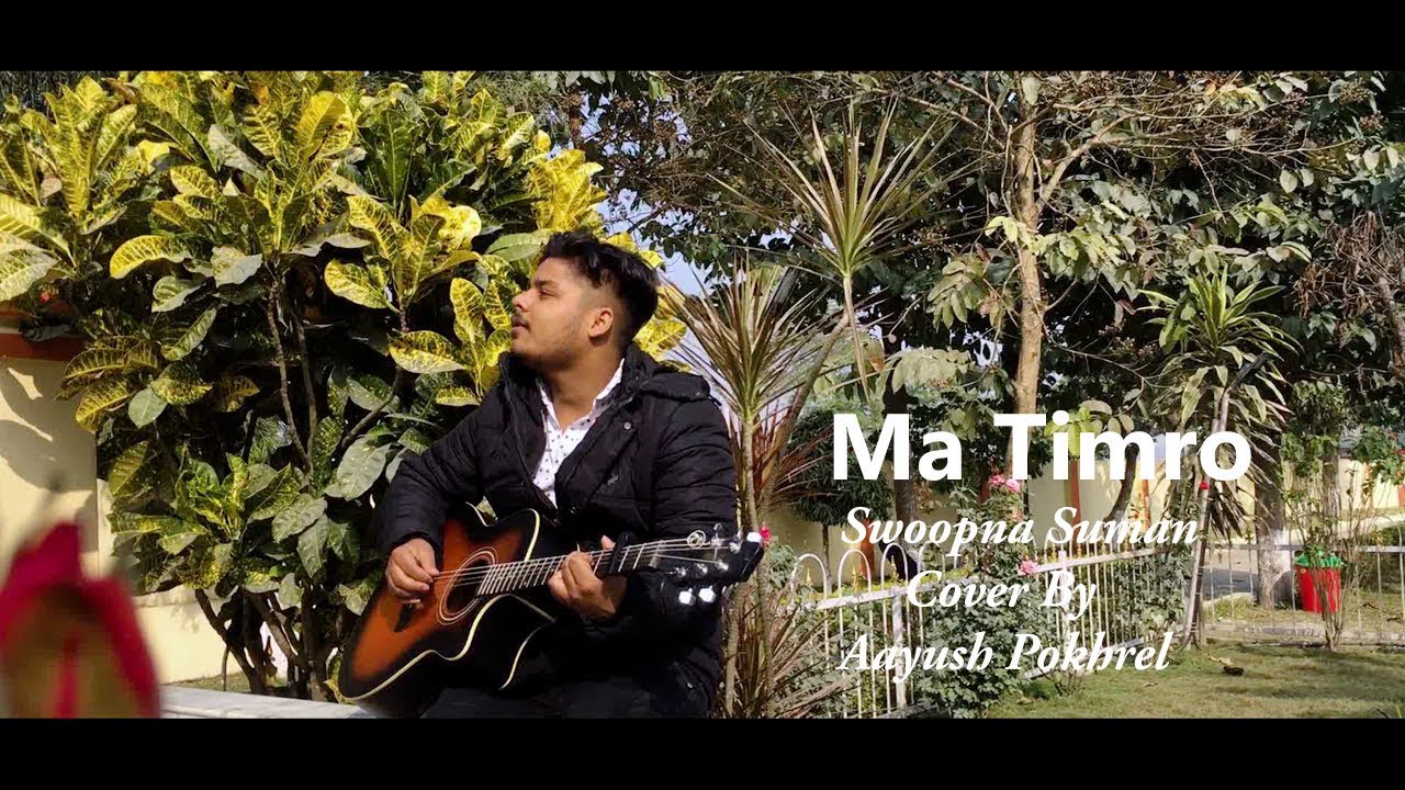 MA TIMRO | SWOOPNA SUMAN cover by AAYUSH POKHREL - YouTube