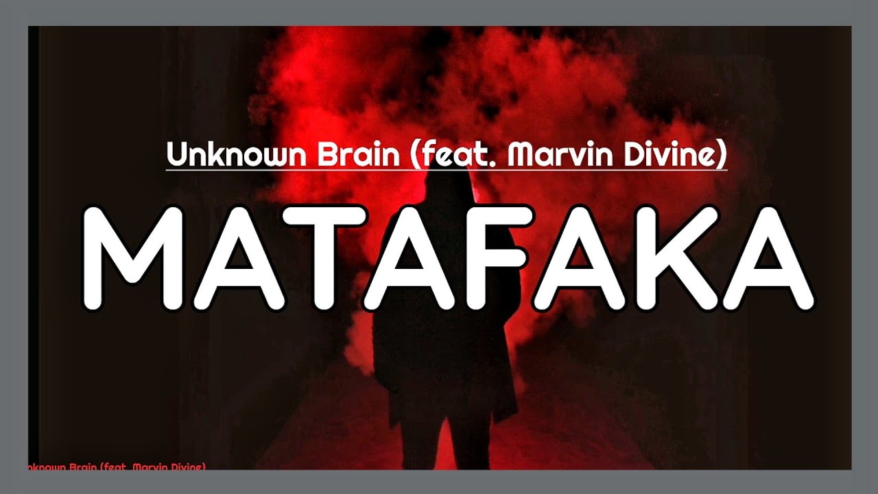 MATAFAKA Lyrics - Unknown Brain (feat. Marvin Divine) - YouTube