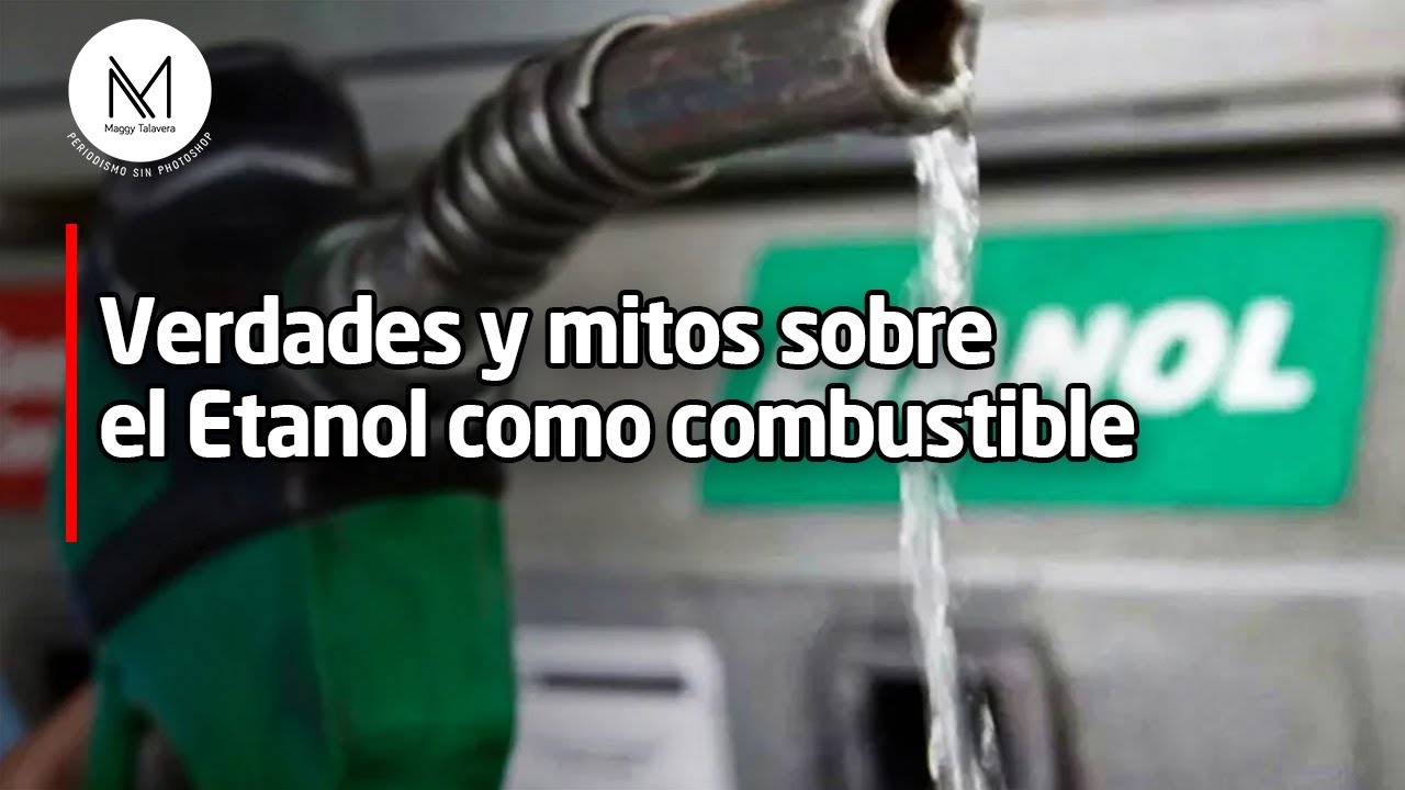 Verdades y mitos sobre el Etanol como combustible - YouTube