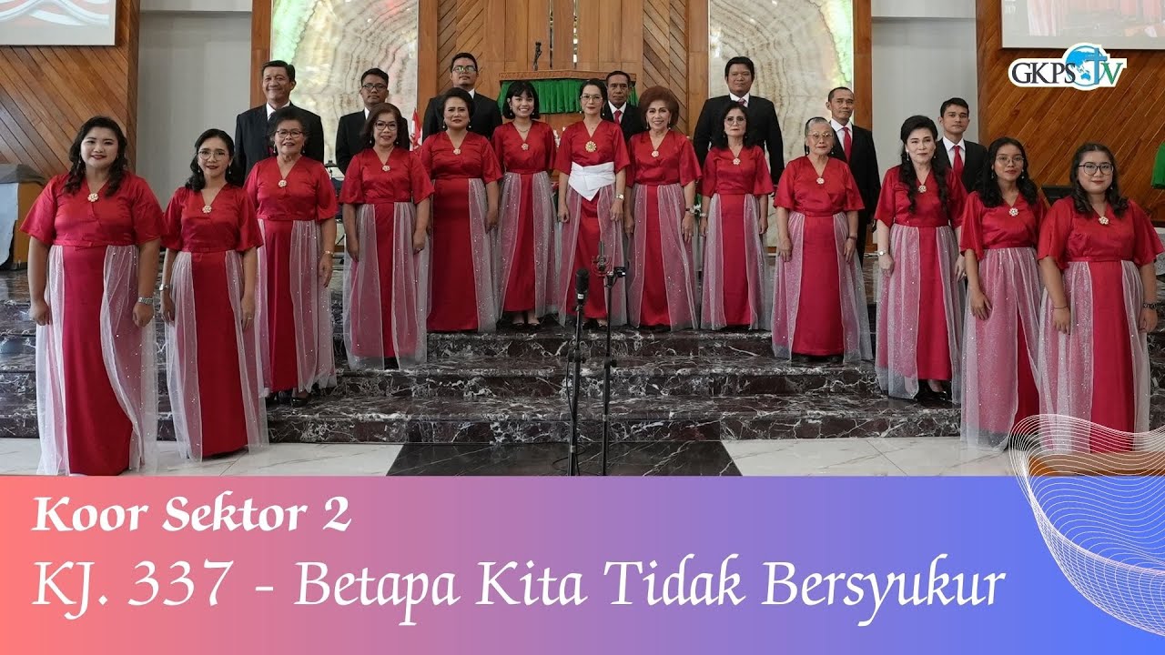 KJ. 337 Betapa Kita Tidak Bersyukur | Sektor 2 | Kompetisi Koor Sektor ...