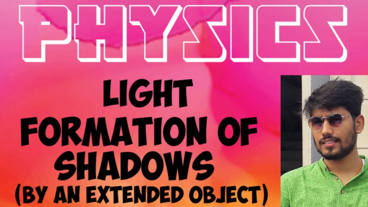 LIGHT || FORMATION OF SHADOW || BY EXTENDED SOURCE - YouTube