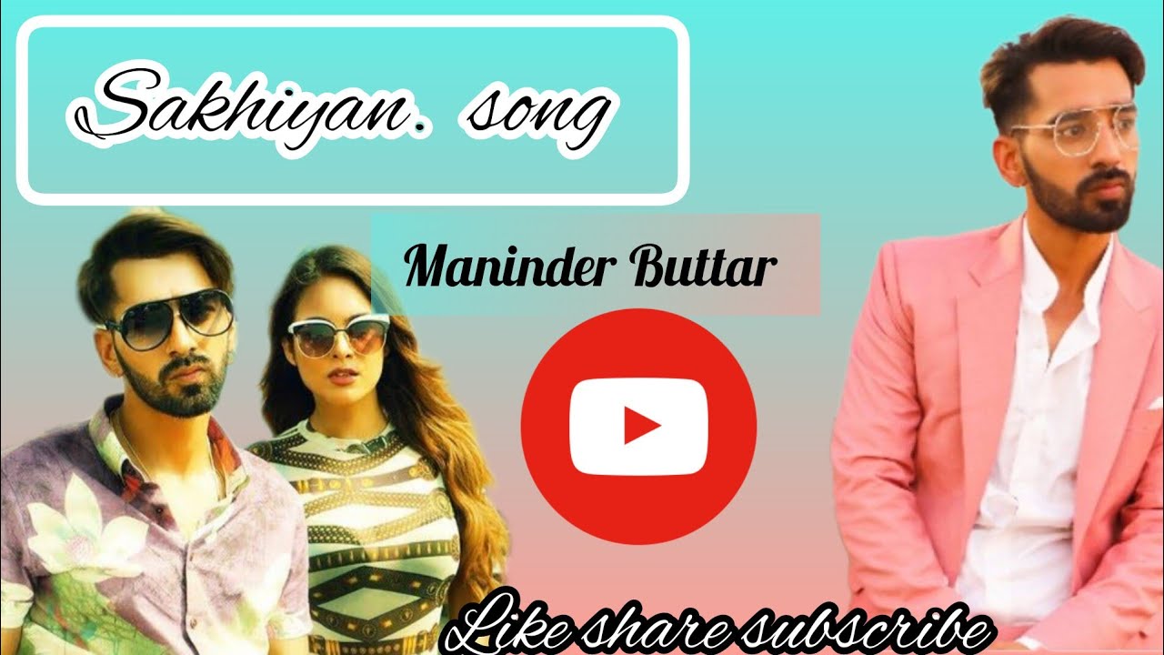 sakhiyaan song ||Maninder butter || like share subscribe - YouTube
