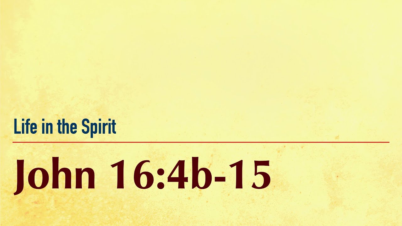 John 16:4b-15 • Life in the Spirit - YouTube