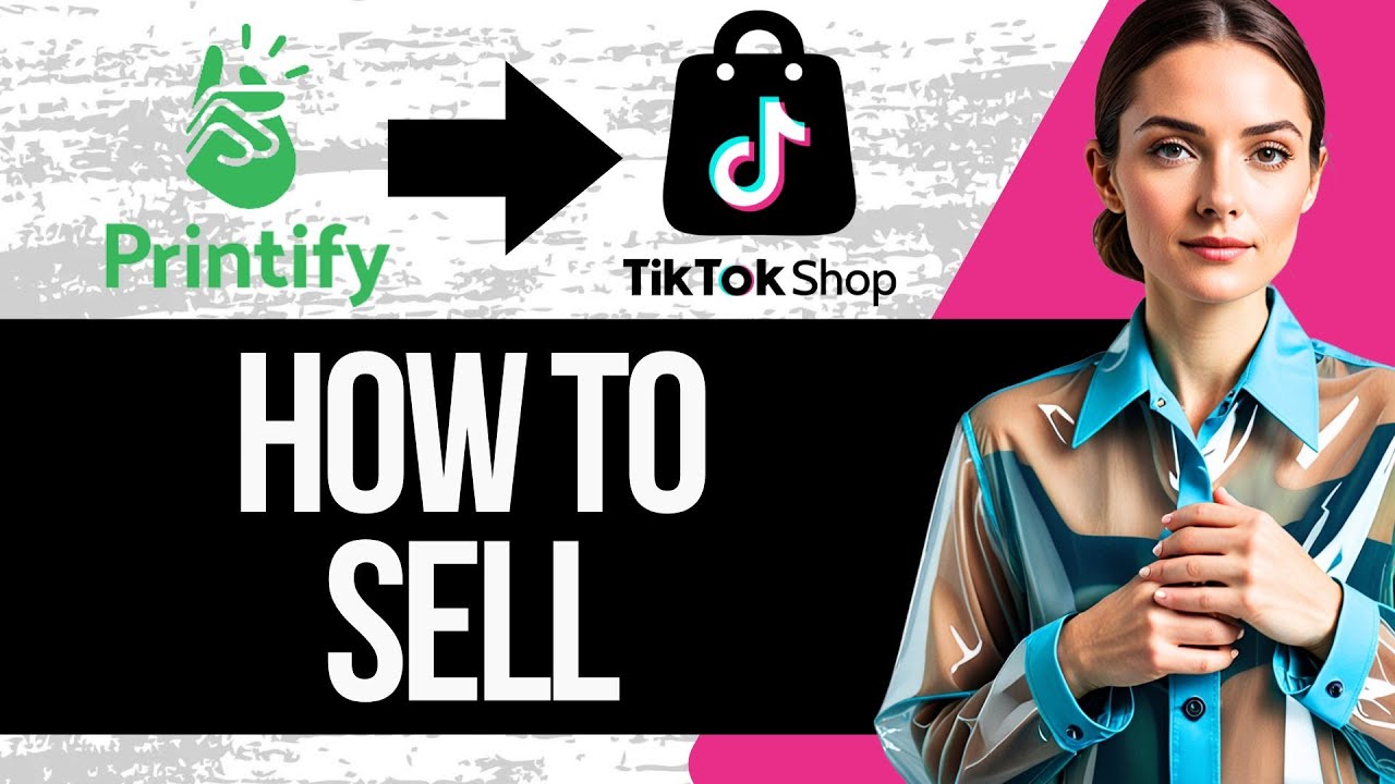 How to Sell on Tiktok Shop with Printify | Full Tutorial 2025 - YouTube
