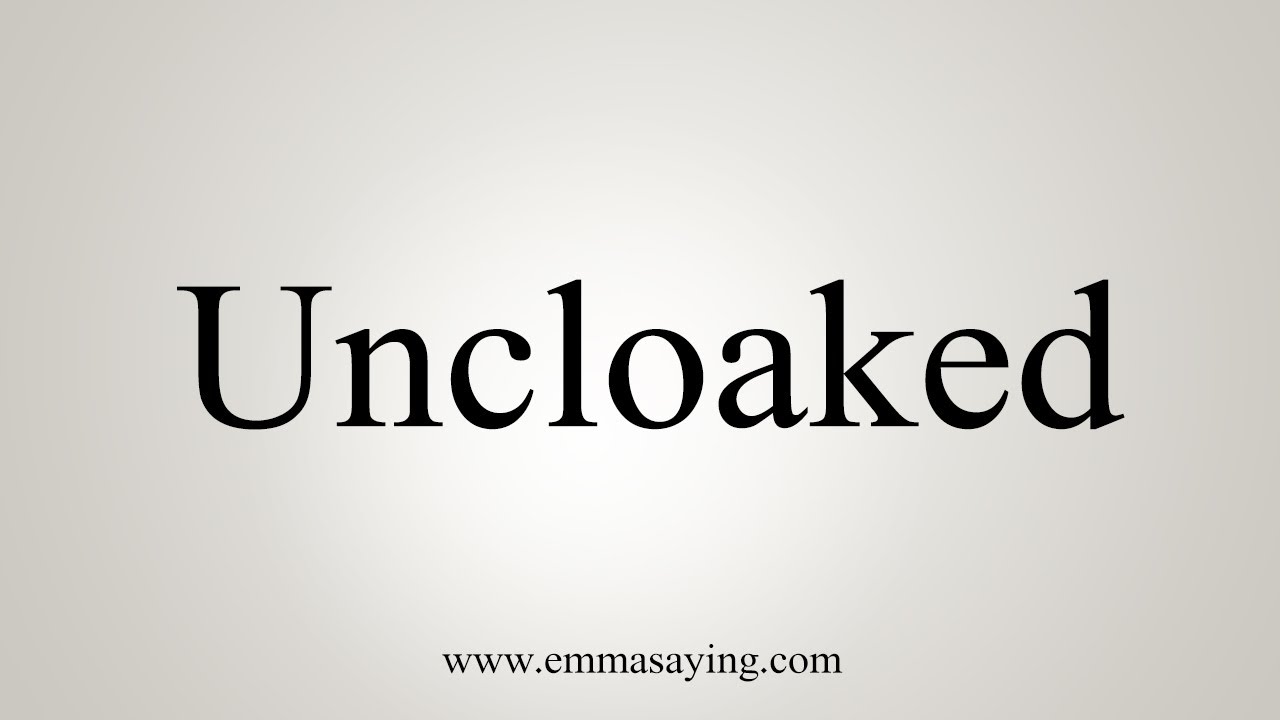 How To Say Uncloaked - YouTube