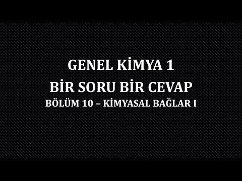 Genel Kimya 1- Bir Soru Bir Cevap / Bölüm 10 - Kimyasal Bağlar I