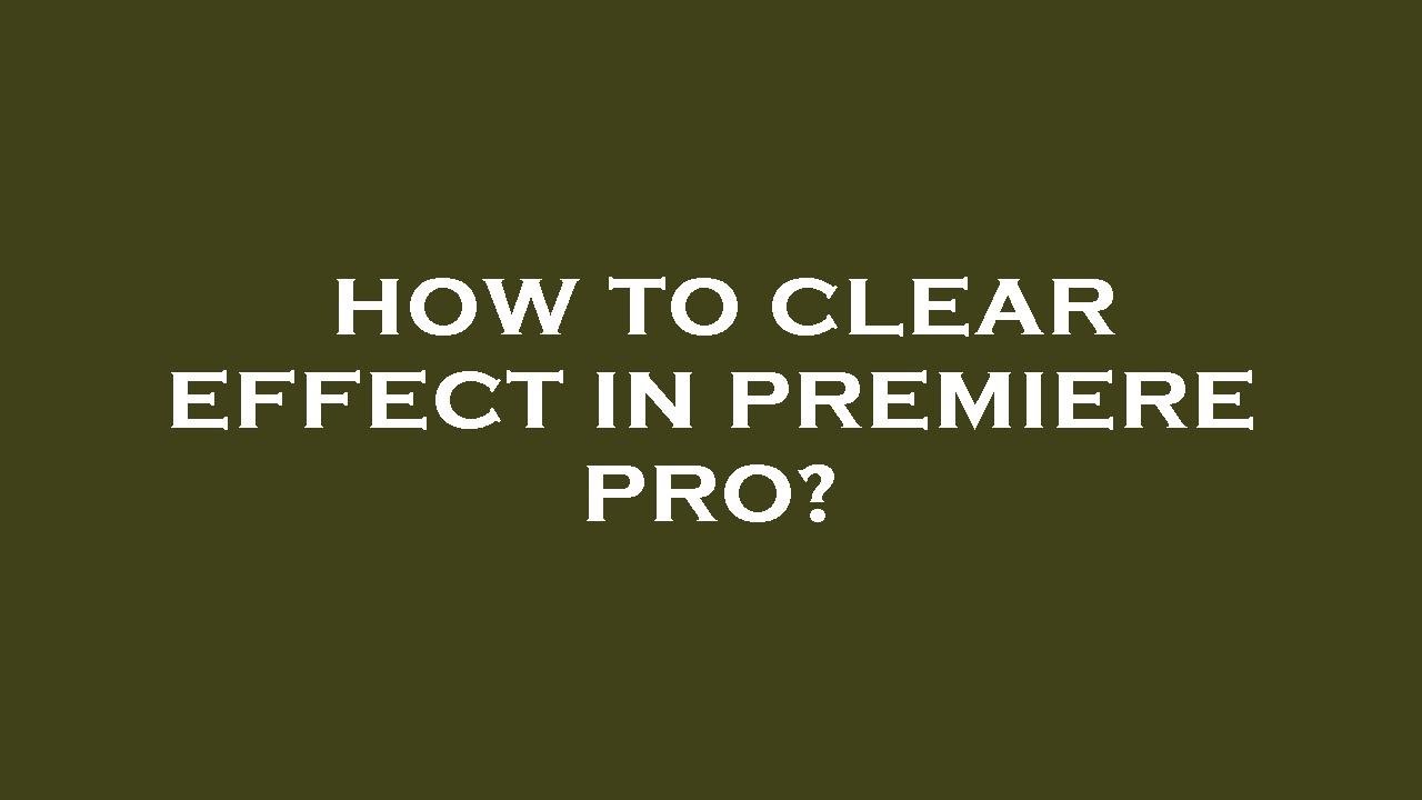 How to clear effect in premiere pro? - YouTube