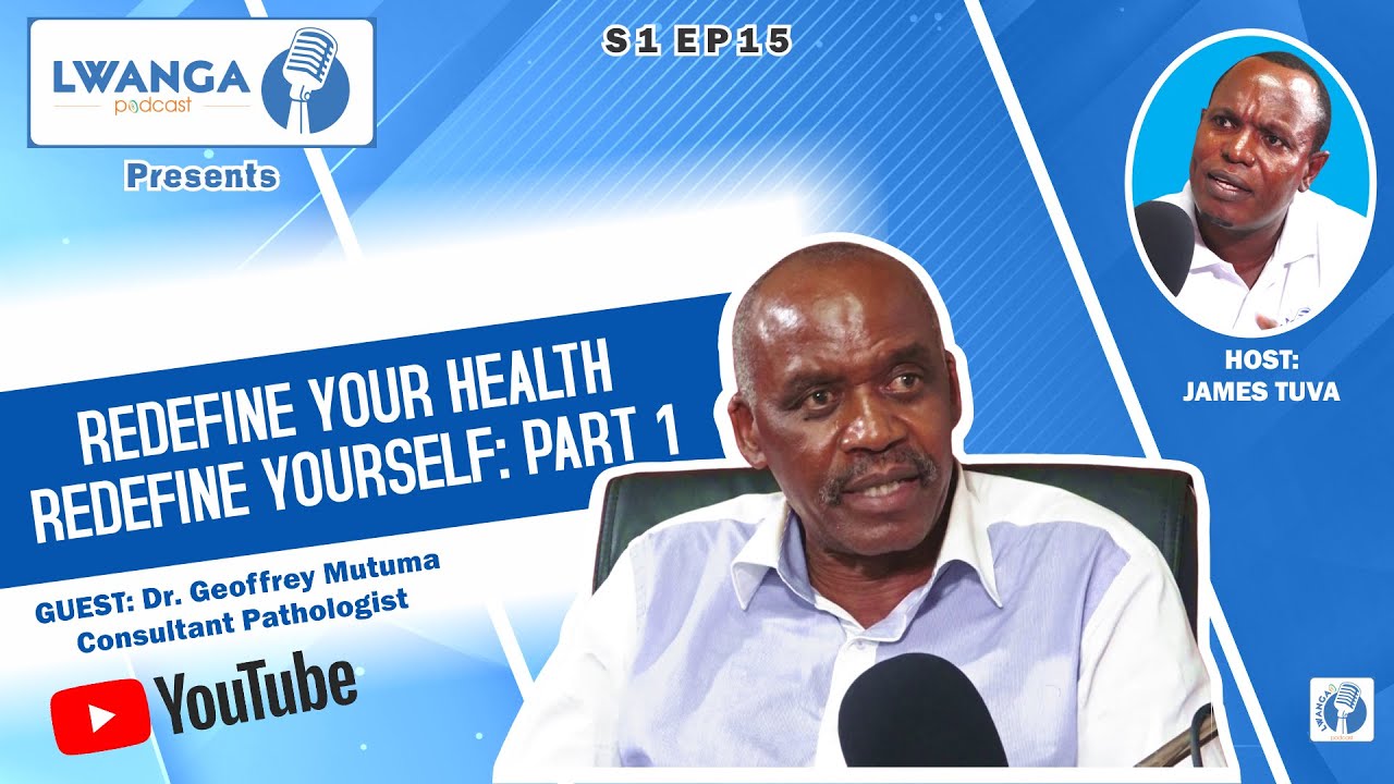 S1 EP15: Redefine your Health, Redefine Yourself with Dr. Geoffrey Mutuma Part 1 - YouTube