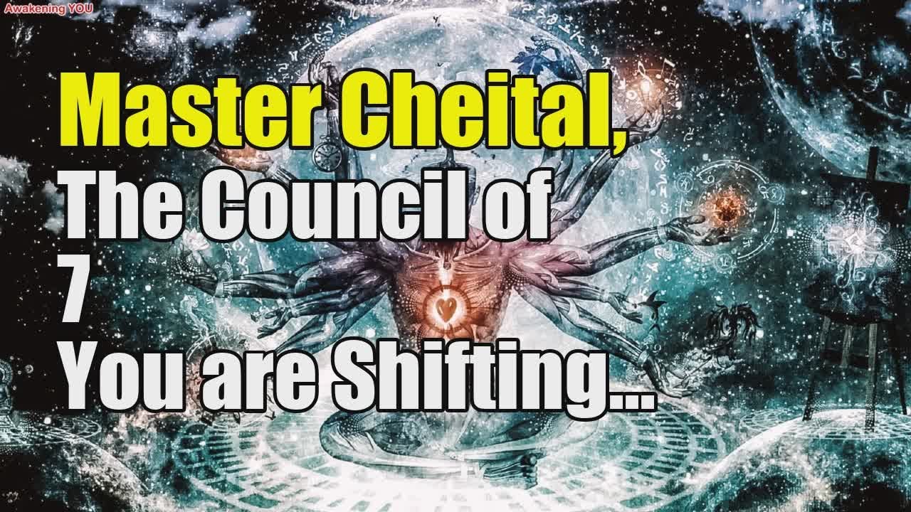 Master Cheital, The Council of 7 ~ You are Shifting In and Out of 5D ...