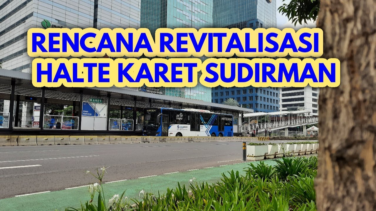 RENCANA REVITALISASI HALTE KARET SUDIRMAN JAKARTA - YouTube