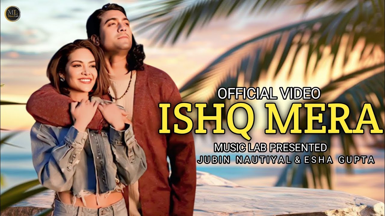 Ishq Mera (Official Music Video Song) Jubin Nautiyal |Esha Gupta |New ...