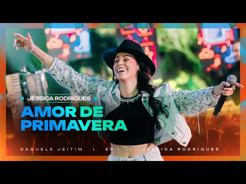 Amor de Primavera - Jéssica Rodrigues (Daquele Jeitim, Ep. 1 - Ao Vivo)