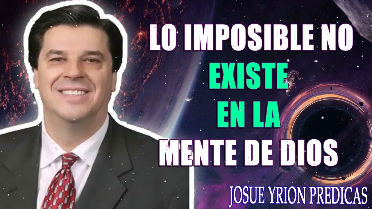 Josue Yrion 2024⭐ Lo Imposible No Existe En La Mente De Dios ⭐ Predicas Cristiana - YouTube