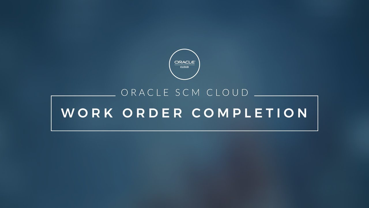 Demo | Oracle Cloud SCM | Work Order Completion - YouTube