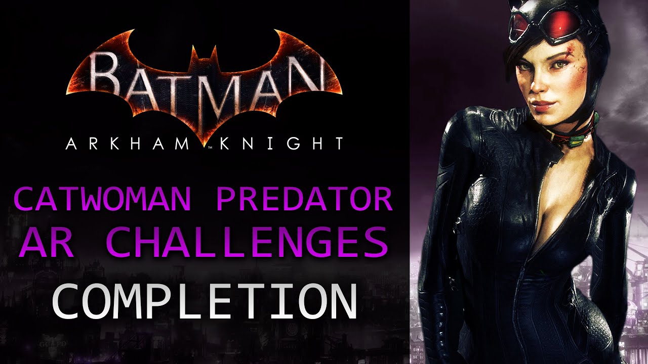 Batman Arkham Knight Catwoman Predator Ar Challenges Completion