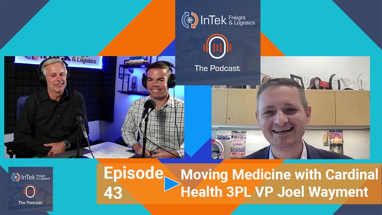 Moving Medicine: Cardinal Health 3PL VP Joel Wayment - InTek Freight ...