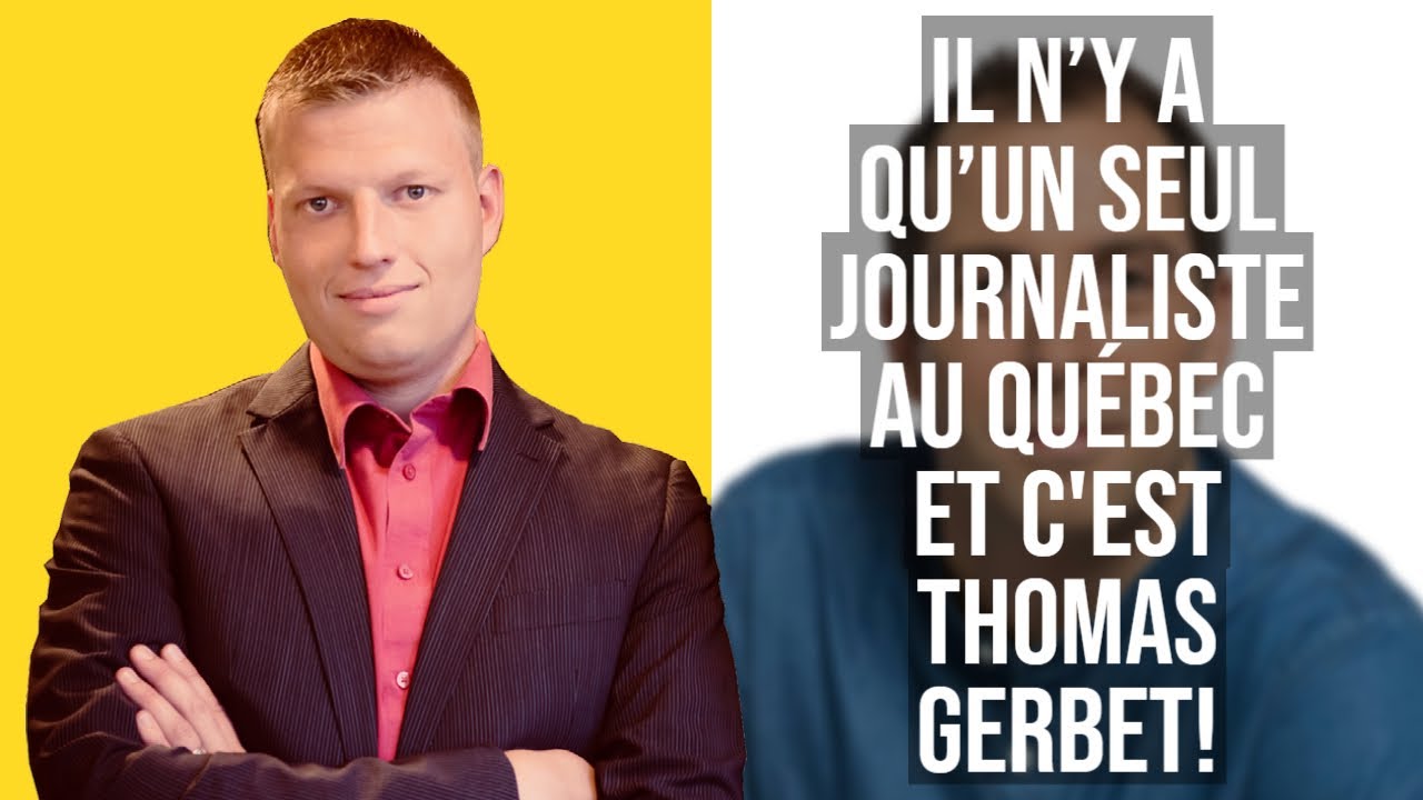 "Il n’y a qu’un seul journaliste au québec et c'est Thomas Gerbet ...