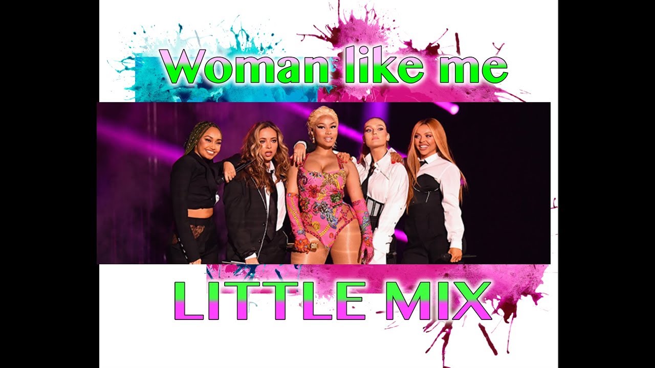 Little Mix - Woman Like Me (Official Video) ft. Nicki Minaj - YouTube