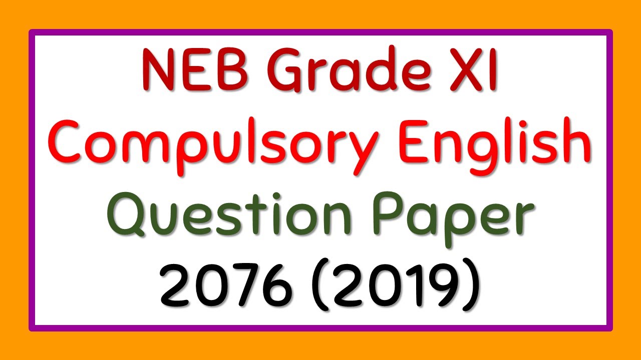 NEB Grade XI Compulsory English Question Paper 2076 (2019) Sub.Code 002 ...
