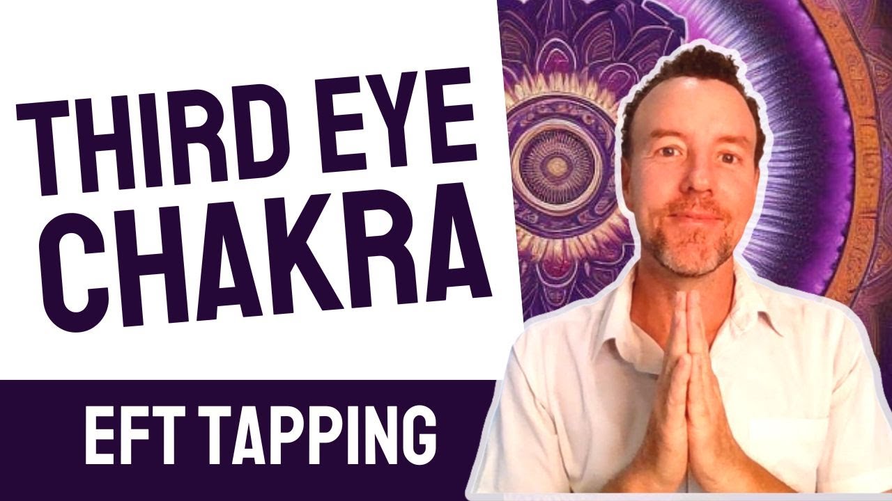 Open the Third Eye Chakra with EFT Tapping - Chakra Healing - Wisdom ...