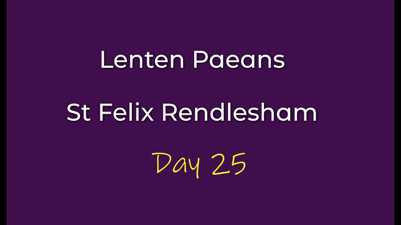 Lenten Paeans – Rendlesham Church