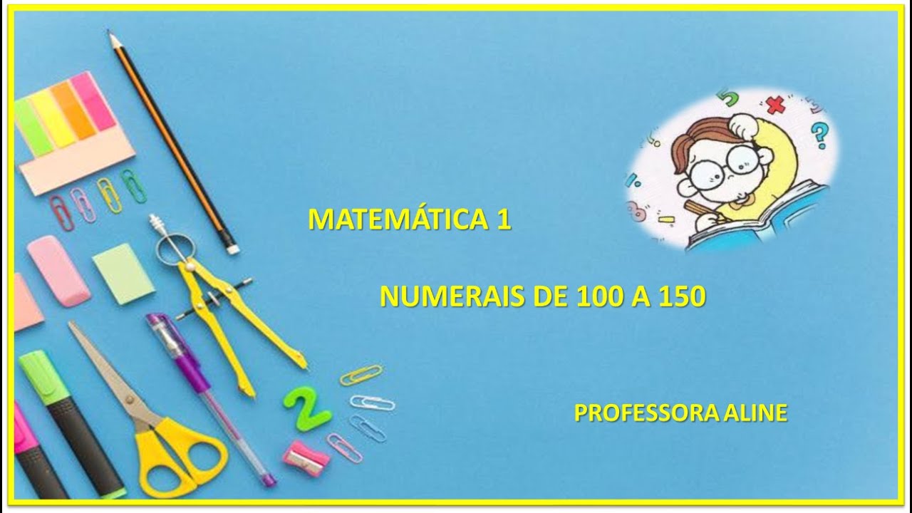 MATEMÁTICA 1: NUMERAIS DE 100 A 150 - YouTube