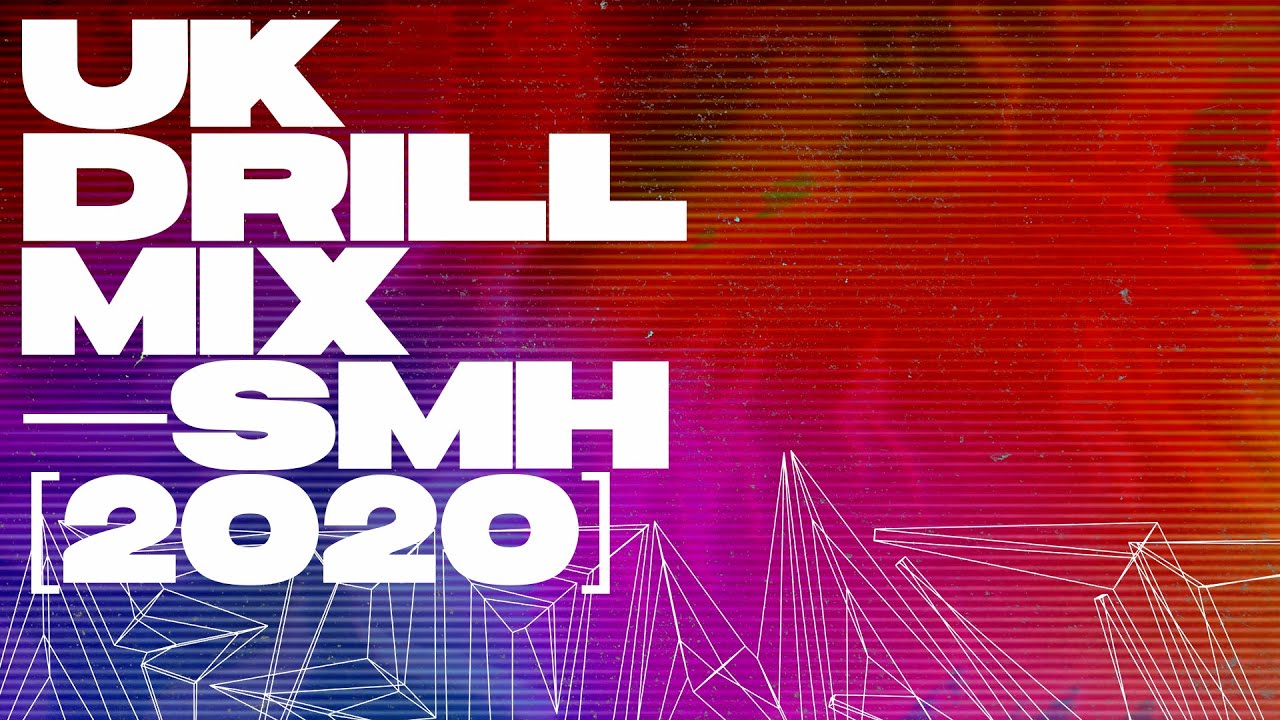 UK Drill Mix [2020] — SMH — Abra Cadabra, Dutchavelli, Digga D, Ivorian ...