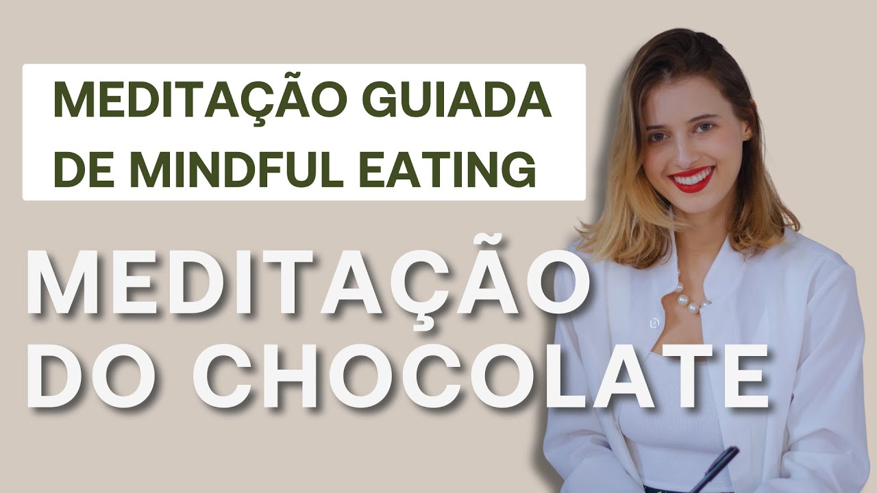 Um novo jeito de comer chocolate (prática guiada de mindful eating ...